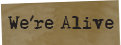 We're Alive